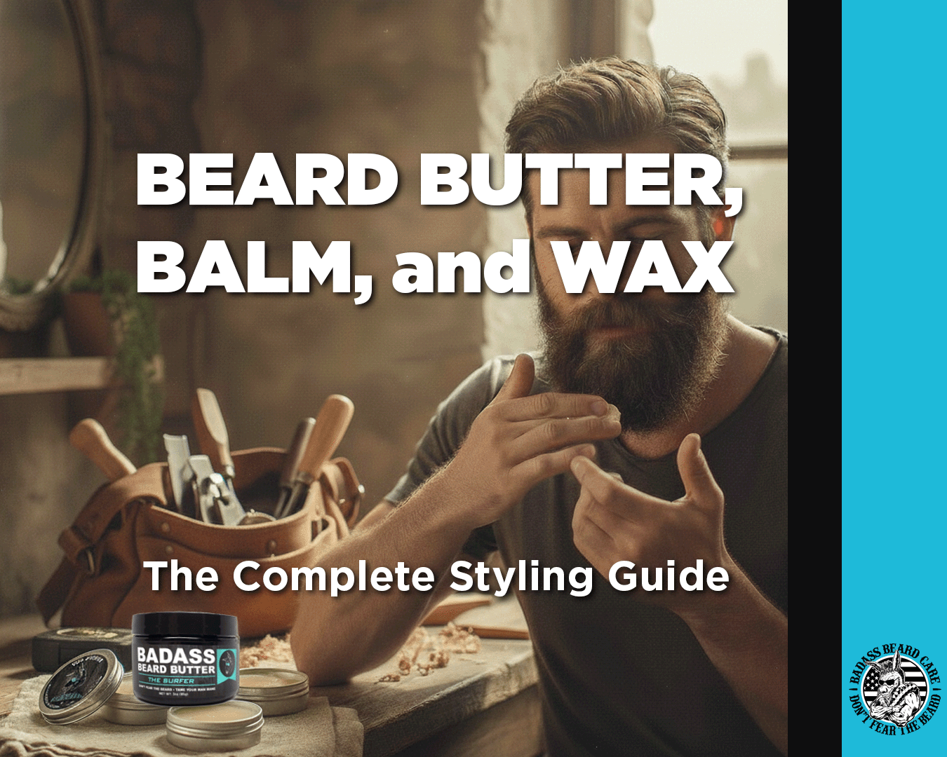 Beard Butter, Balm, and Wax: The Complete Styling Guide – Badass Beard Care